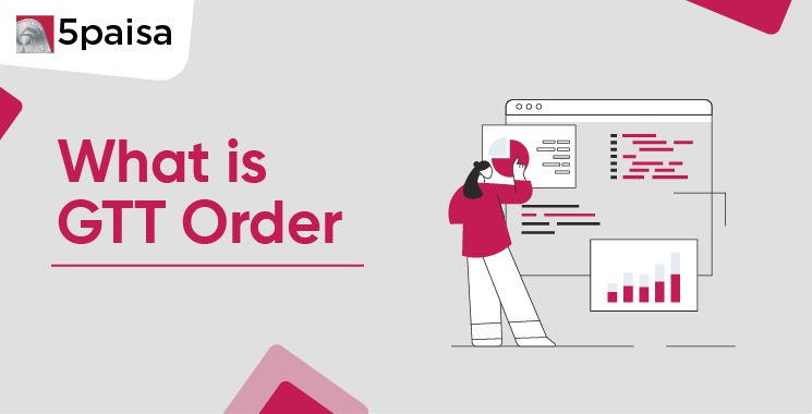 What is GTT Order (Good Till Triggered): Uses & Types | 5paisa